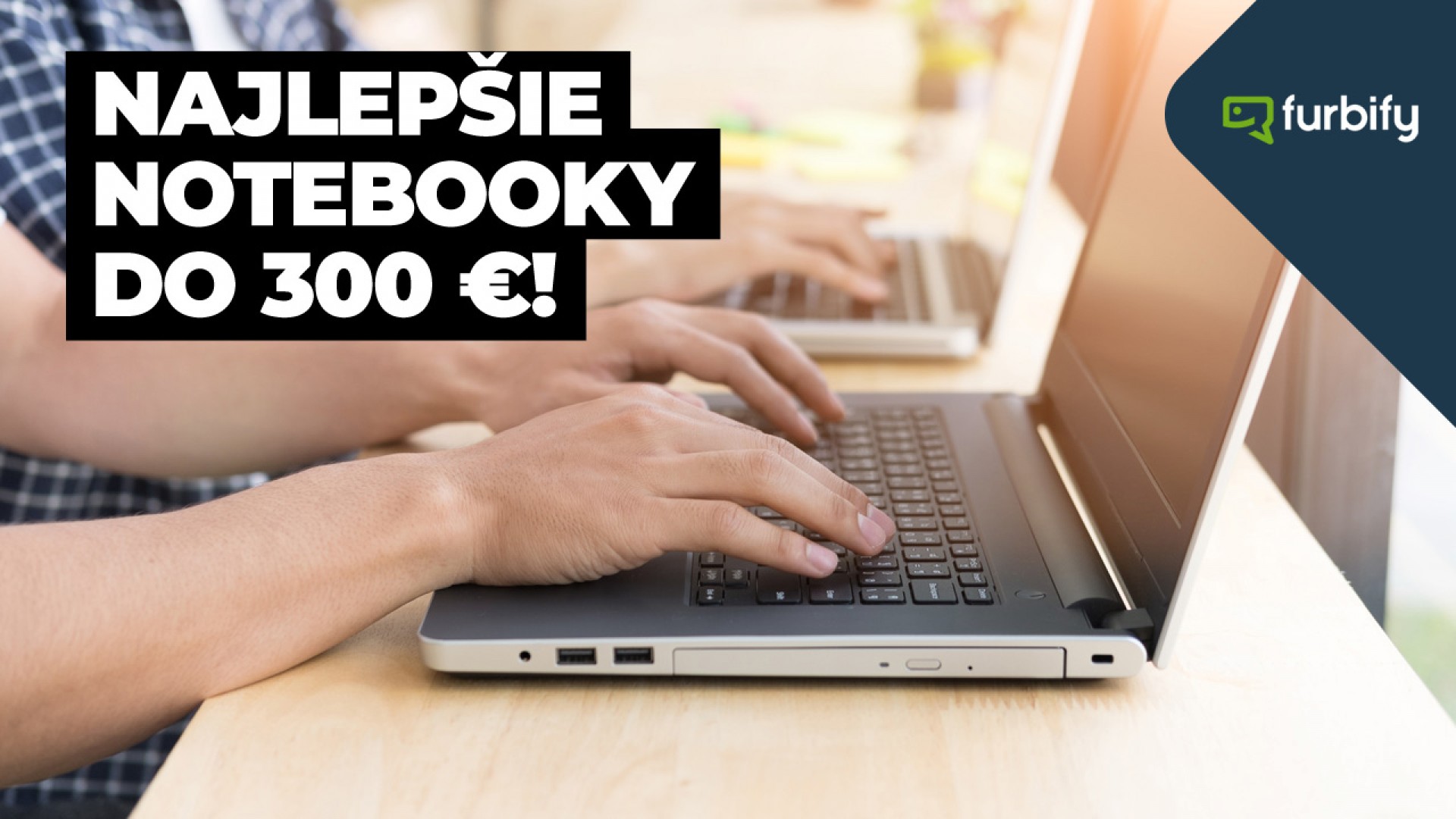 Najlepšie notebooky do 300 €: nový vs. repasovaný notebook | furbify
