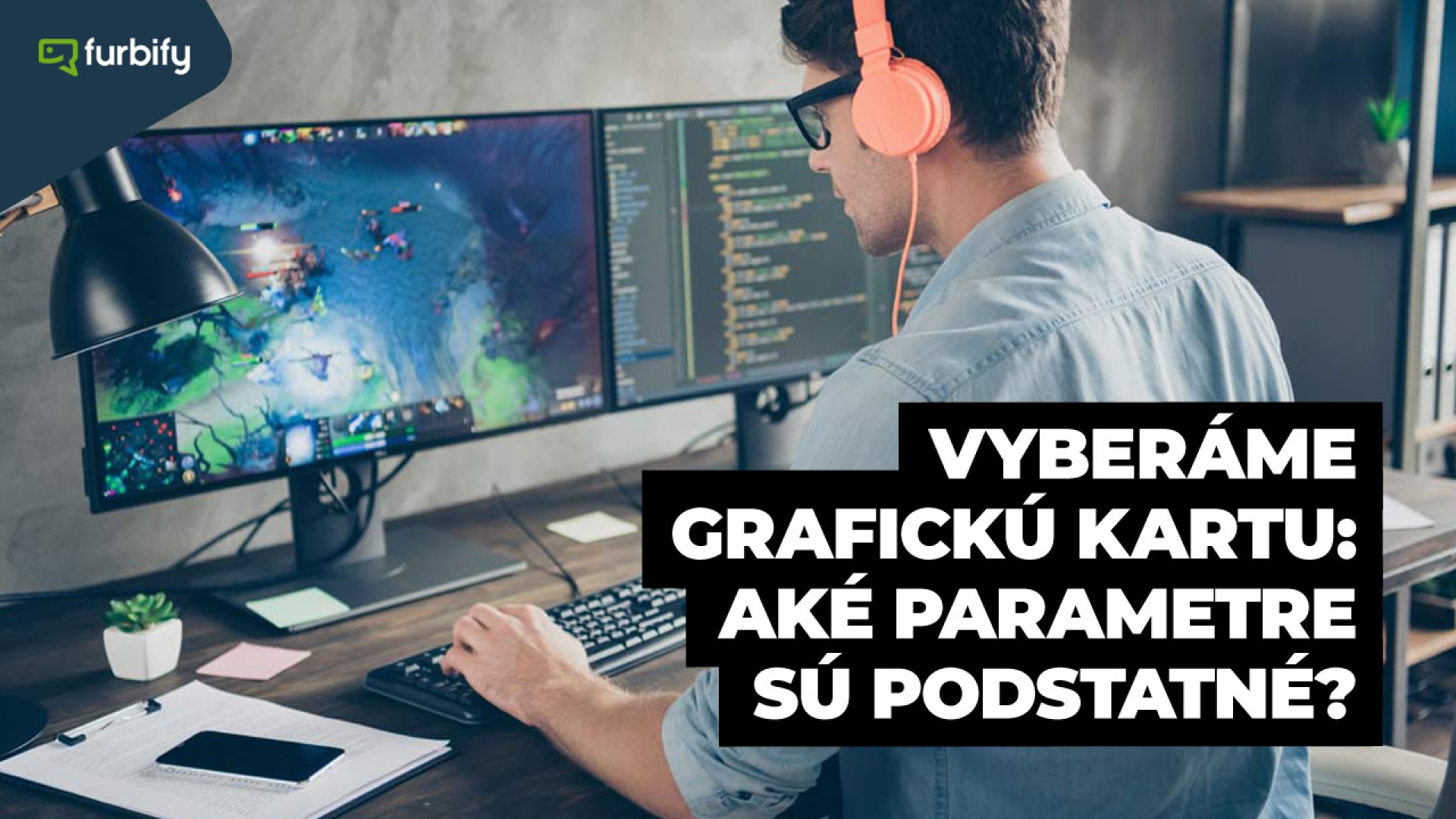 Vyberáme grafickú kartu – aké parametre sú podstatné? | furbify