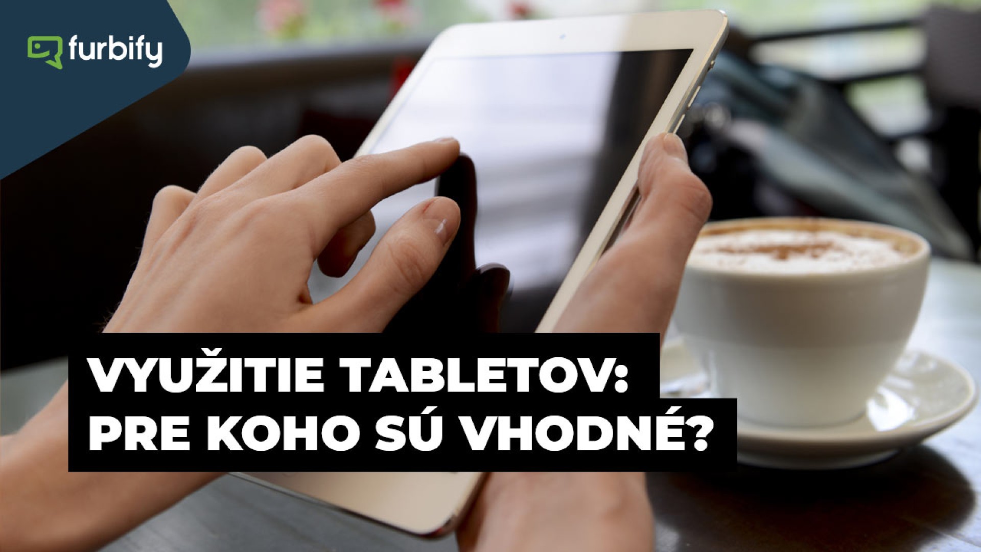 Je tablet lepšia voľba ako notebook? | furbify